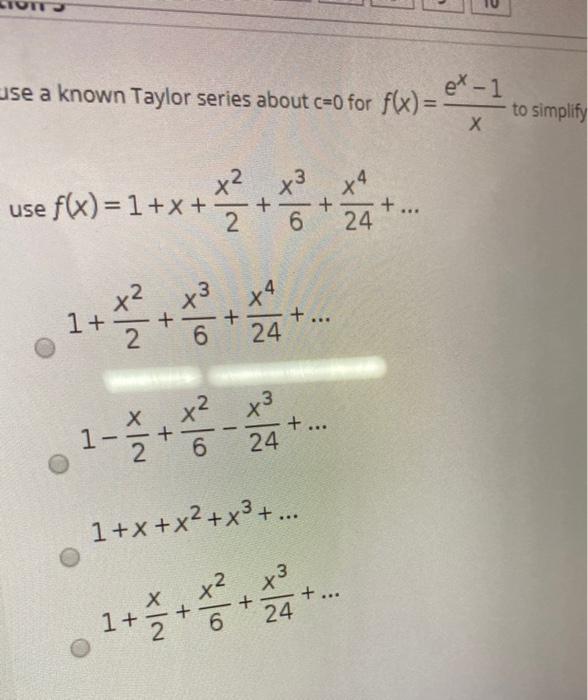 Solved use a known Taylor series about c=0 for f(x)= -1 ex1 | Chegg.com