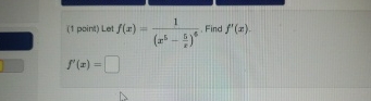 Solved (1 ﻿point) ﻿Let f(x)=1(x5-5x)6, ﻿Find f'(x)f'(x)= | Chegg.com