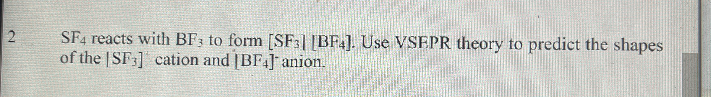 Solved 2SF4 ﻿reacts with BF3 ﻿to form [SF3][BF4]. ﻿Use VSEPR | Chegg.com