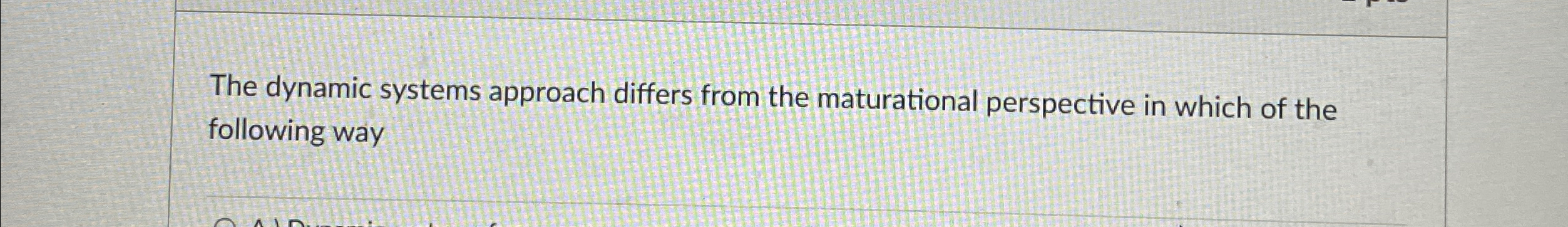 Solved The dynamic systems approach differs from the | Chegg.com