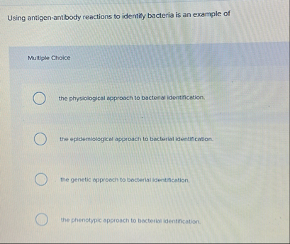 Solved Using antigen-antibody reactions to identify bacteria | Chegg.com