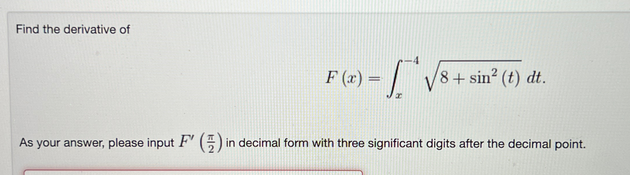 Solved Find the derivative ofF(x)=∫x-48+sin2(t)2dt.As your | Chegg.com