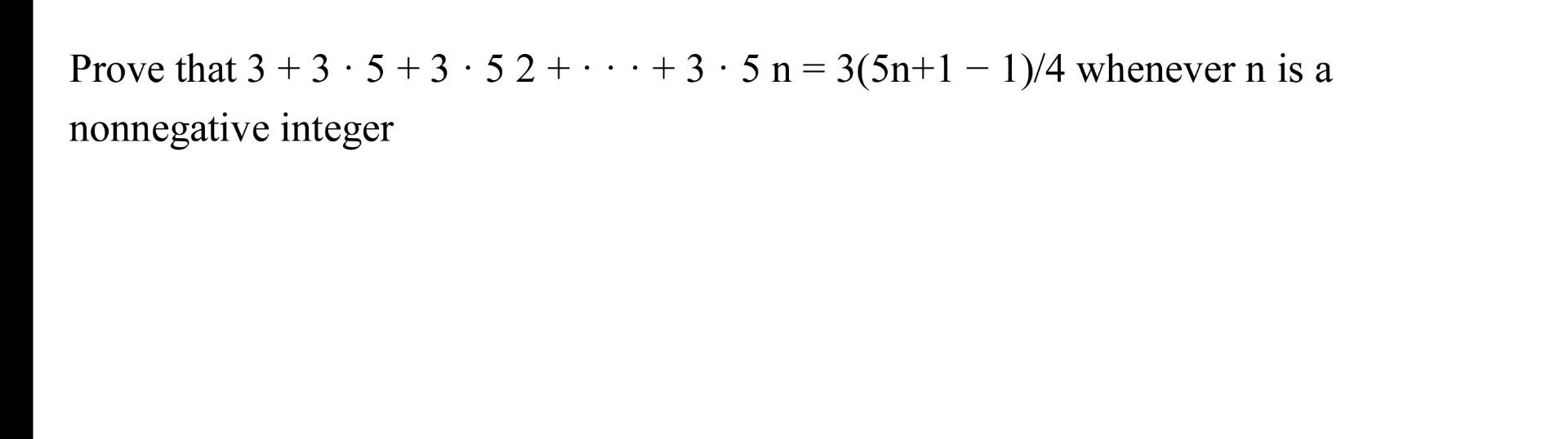 Prove that 3+3⋅5+3⋅52+⋯+3⋅5n=3(5n+1−1)/4 whenever n | Chegg.com