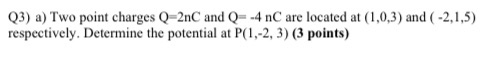 Solved (3) a) Two point charges Q=2nC and Q=-4 nC are | Chegg.com