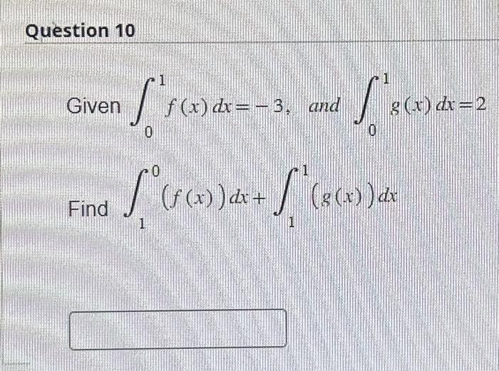Solved ∫01f(x)dx=−3, and ∫01g(x)dx=2 ∫10(f(x))dx+∫11(g(x))dx | Chegg.com