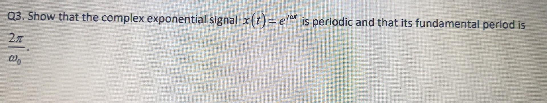 Solved Q3. Show that the complex exponential signal | Chegg.com