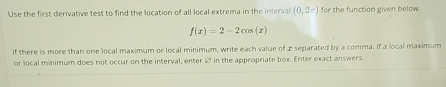 Solved f(x)=2−2cos(x) If there is more than one local | Chegg.com