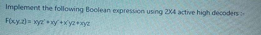 Solved Implement the following Boolean expression using 2x4 | Chegg.com