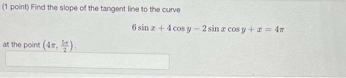 Solved (1 point) Find the slope of the tangent line to the | Chegg.com