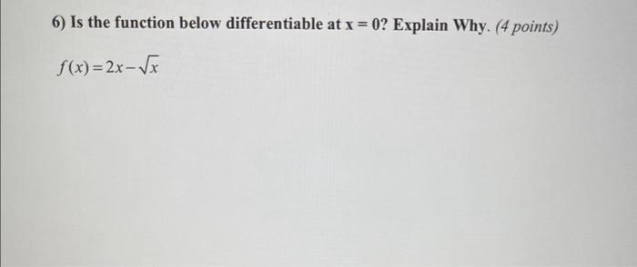 Solved 6) Is the function below differentiable at x=0 ? | Chegg.com