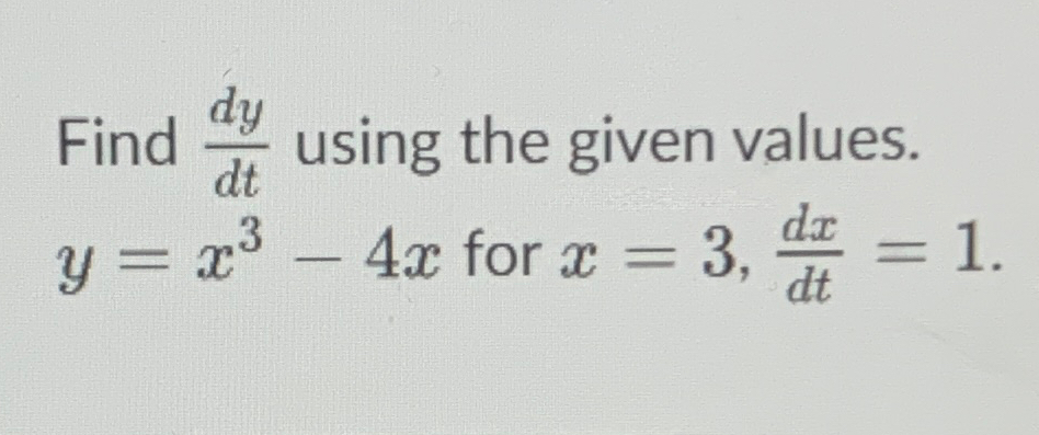 Solved Find dydt ﻿using the given values.y=x3-4x ﻿for | Chegg.com