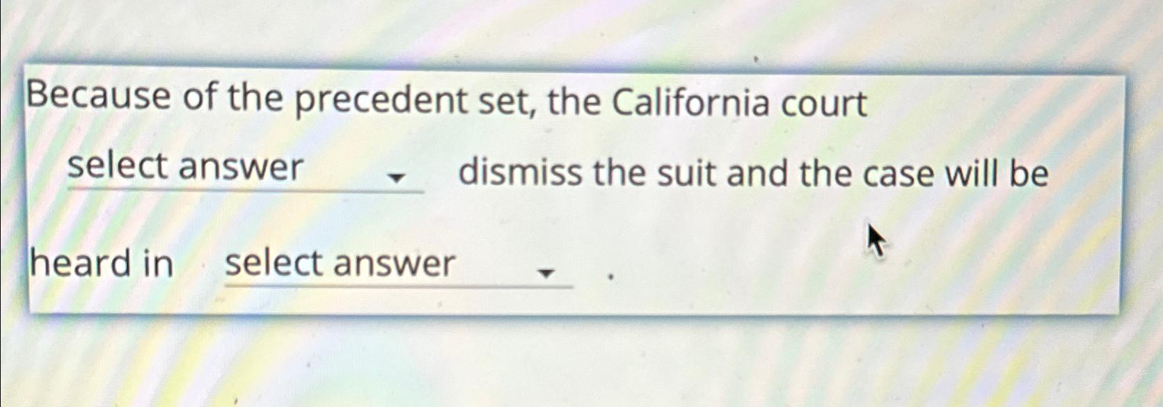 Solved Because of the precedent set, the California | Chegg.com