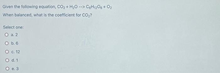 Solved Given the following equation, CO2 + H2O --> C6H12O6 + | Chegg.com
