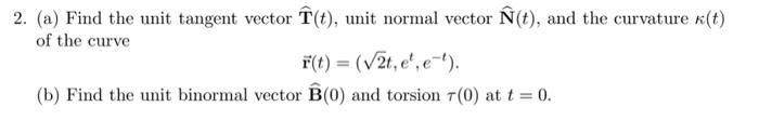 Solved 2. (a) Find the unit tangent vector T(t), unit normal | Chegg.com
