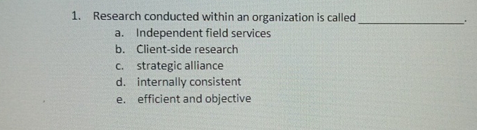 Solved Research conducted within an organization is calleda. | Chegg.com