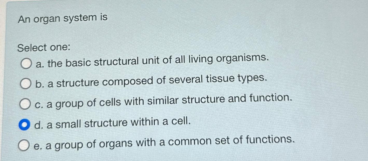 Solved An organ system isSelect one:a. ﻿the basic structural | Chegg.com