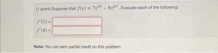 Solved (1 point) Suppose that f(x)=7x4/5−8x6/7. Evaluate | Chegg.com