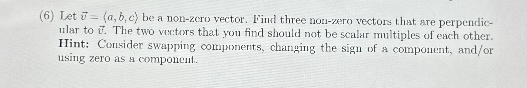 Solved (6) ﻿Let vec(v)=(:a,b,c:) ﻿be a non-zero vector. Find | Chegg.com