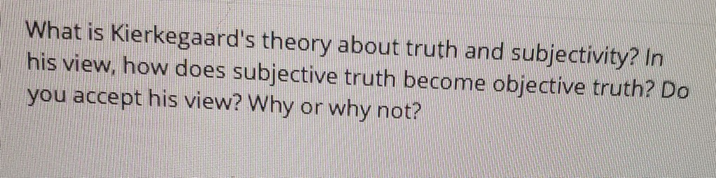 What is Kierkegaard's theory about truth and | Chegg.com