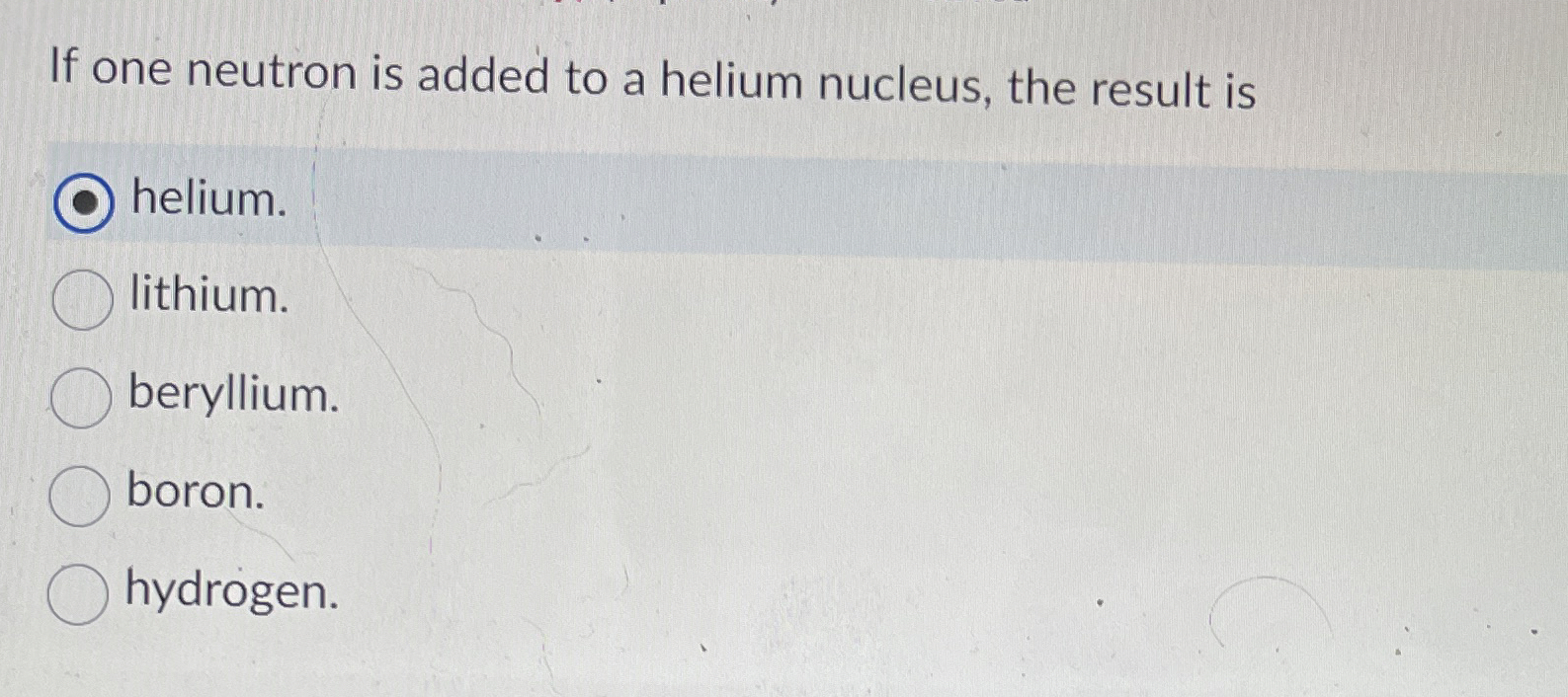Solved If one neutron is added to a helium nucleus, the | Chegg.com