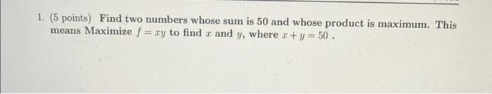 Solved 1. (5 points) Find two numbers whose sum is 50 and | Chegg.com