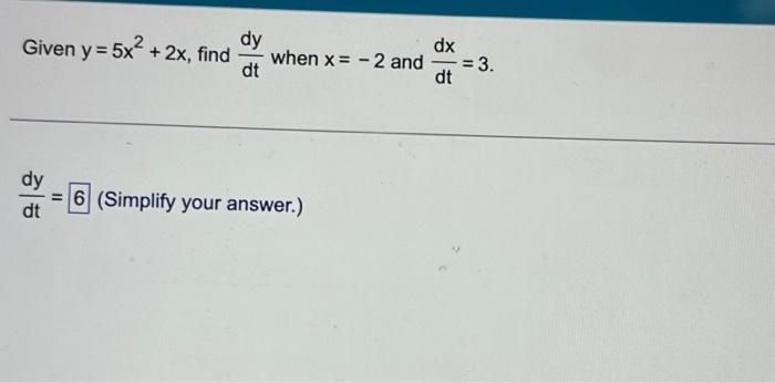 Solved Given y=5x2+2x, find dtdy when x=−2 and dtdx=3 dtdy= | Chegg.com