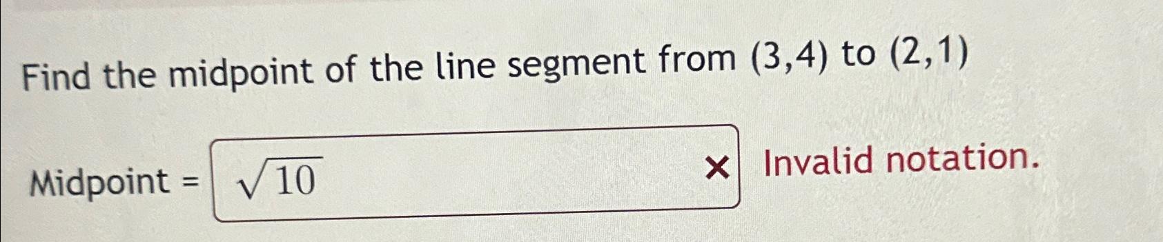 Solved Find the midpoint of the line segment from (3,4) ﻿to | Chegg.com
