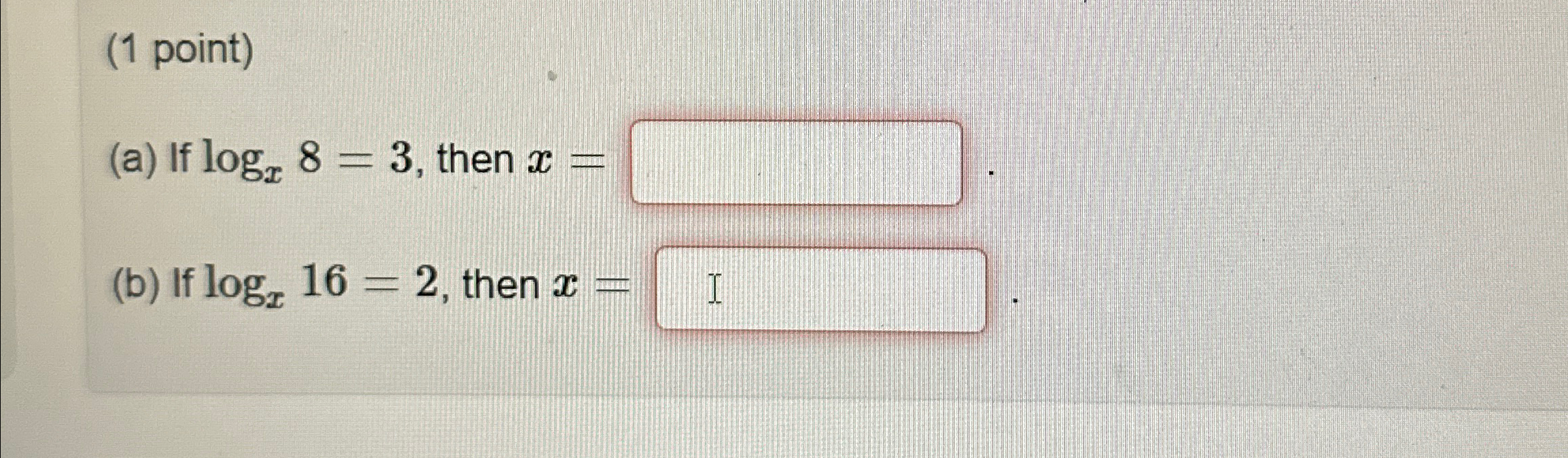 Solved (1 ﻿point)(a) ﻿If logx8=3, ﻿then x=(b) ﻿If logx16=2, | Chegg.com