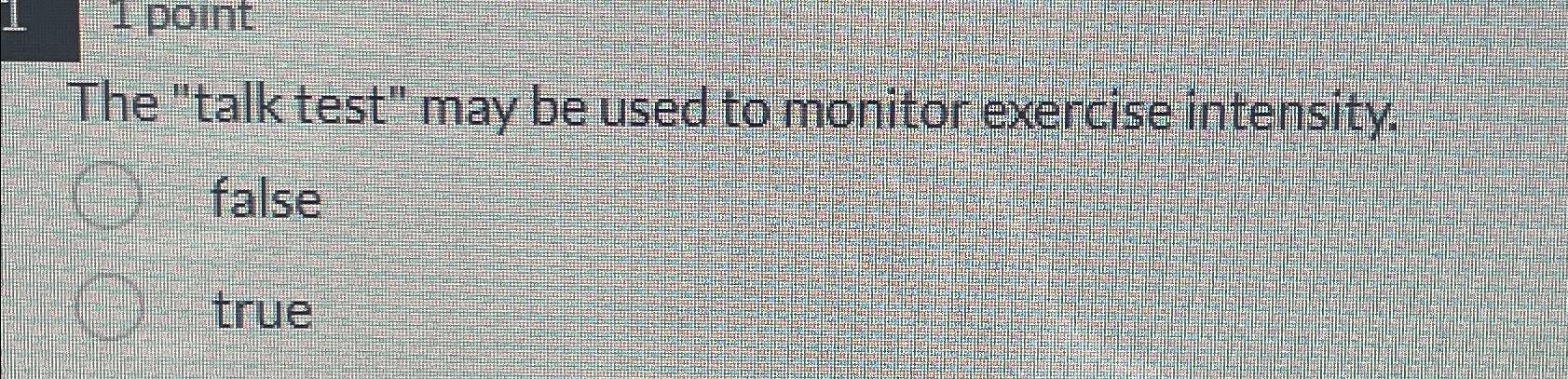 Solved The "talk test" may be used to monitor exercise | Chegg.com
