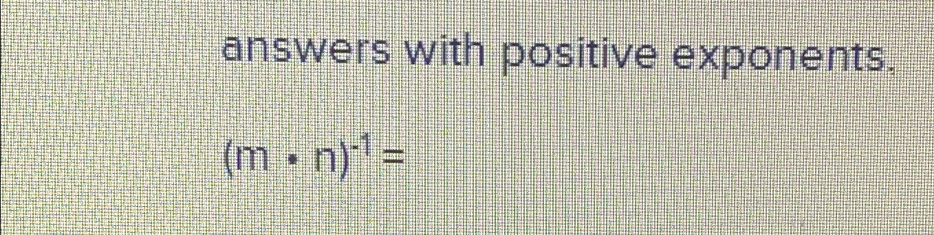 Solved answers with positive exponents.(m*n)-1= | Chegg.com