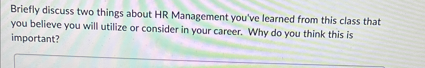 Solved Briefly discuss two things about HR Management you've | Chegg.com