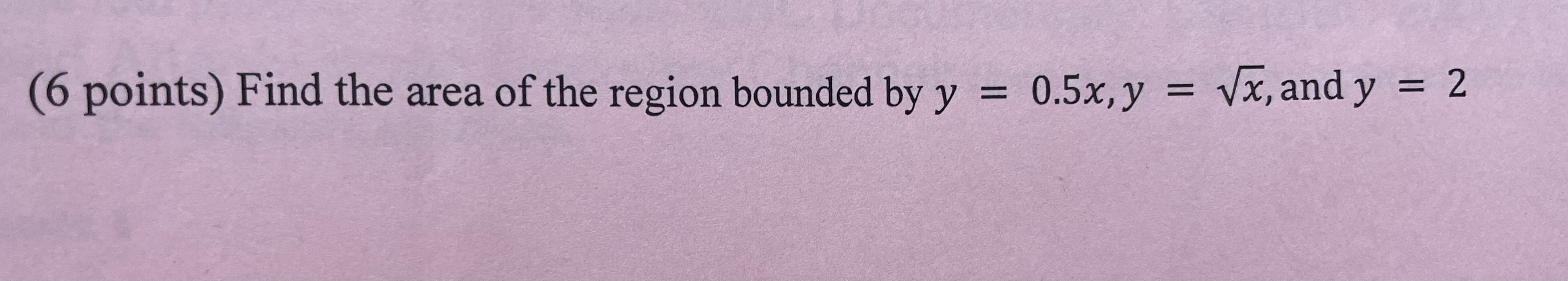 Solved Find the area of the region bounded by y=0.5x,y=x2, | Chegg.com