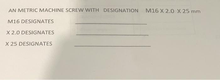 Solved AN METRIC MACHINE SCREW WITH DESIGNATION M16 X 2.0 X | Chegg.com
