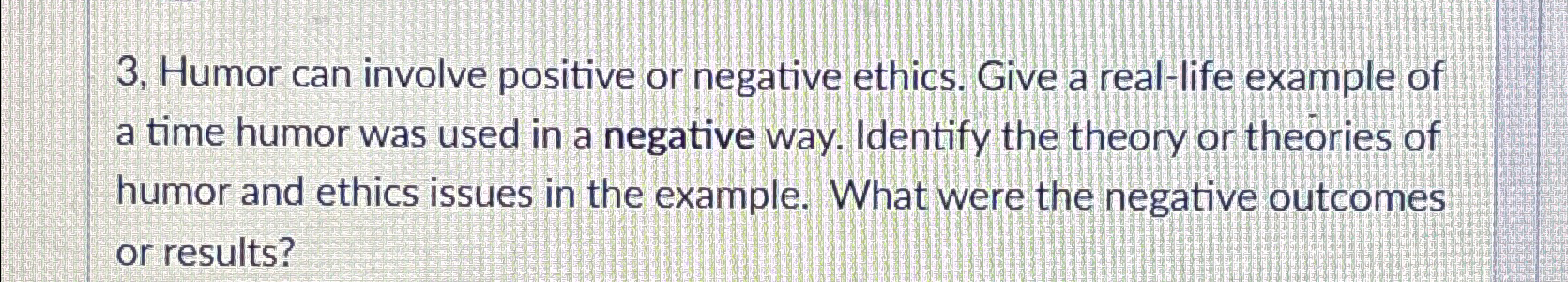 Solved 3, ﻿Humor can involve positive or negative ethics. | Chegg.com