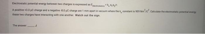Solved Electrostatic potential energy between two charges is | Chegg.com