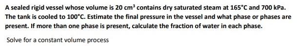 Solved A sealed rigid vessel whose volume is 20 cm3 contains | Chegg.com
