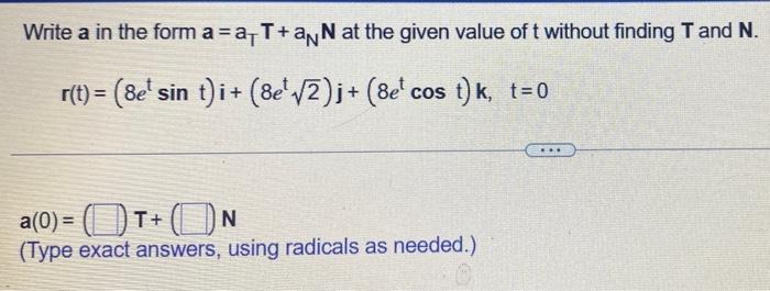 Solved Write a in the form a=aTT+aNN at the given value of t | Chegg.com
