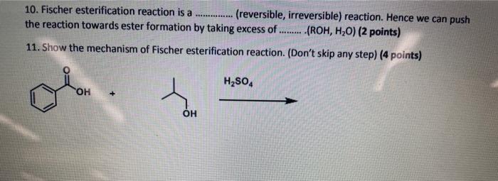 Solved 10. Fischer esterification reaction is a (reversible, | Chegg.com