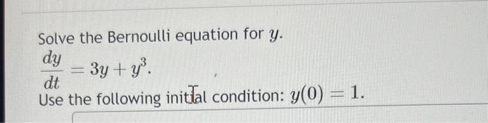 Solved Solve the Bernoulli equation for y. dtdy=3y+y3. Use | Chegg.com