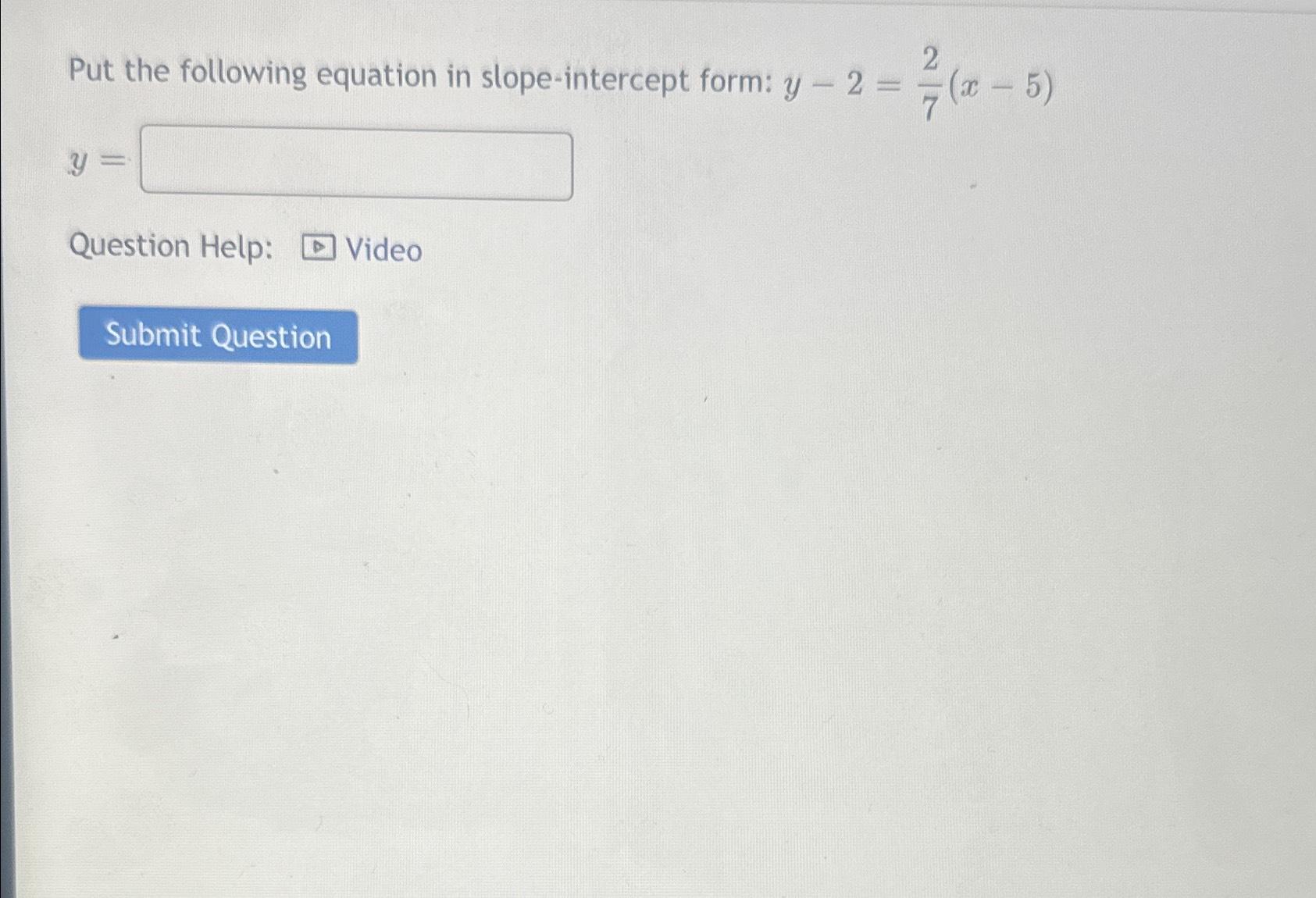 Solved Put the following equation in slope-intercept form: | Chegg.com