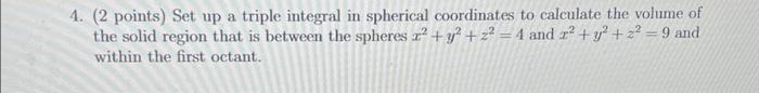 Solved 4. (2 points) Set up a triple integral in spherical | Chegg.com
