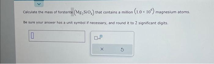 Solved Calculate the mass of forsterite (Mg2SiO4) that | Chegg.com