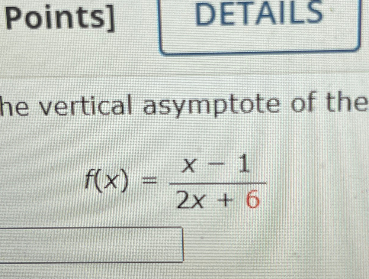 Solved Points]DETAILShe vertical asymptote of | Chegg.com