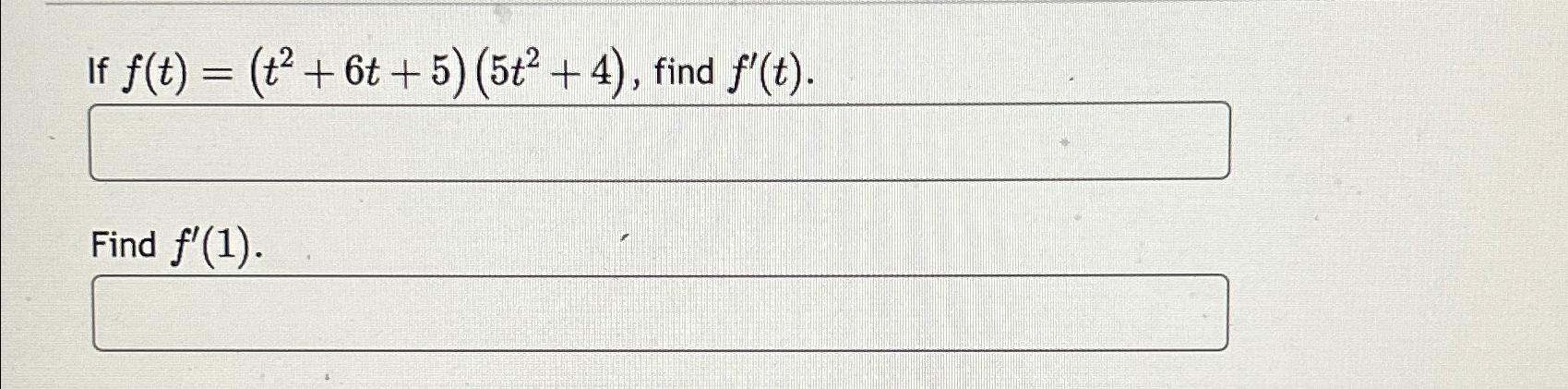 Solved If f(t)=(t2+6t+5)(5t2+4), ﻿find f'(t) | Chegg.com