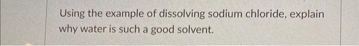 Solved Using the example of dissolving sodium chloride, | Chegg.com