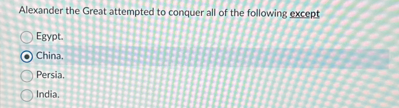 Solved Alexander the Great attempted to conquer all of the | Chegg.com