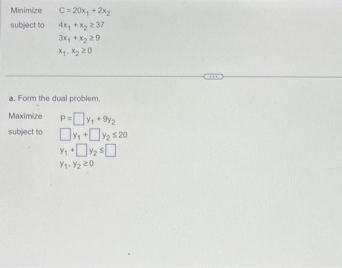Solved Minimize C=20x1+2x2 subject to 4x1+x2≥37 3x1+x2≥9 | Chegg.com