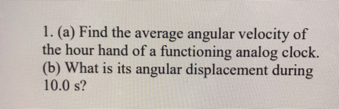Solved 1. (a) Find the average angular velocity of the hour | Chegg.com