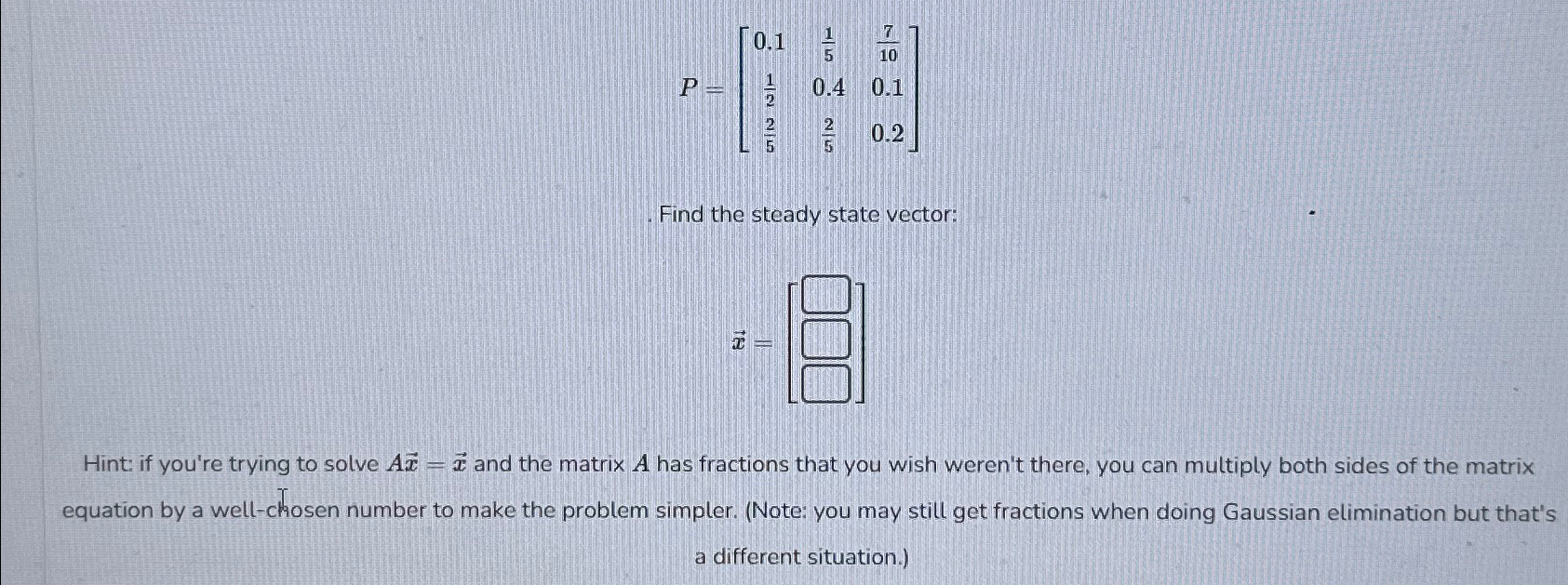 Solved P=[0.115710120.40.125250.2]Find the steady state | Chegg.com
