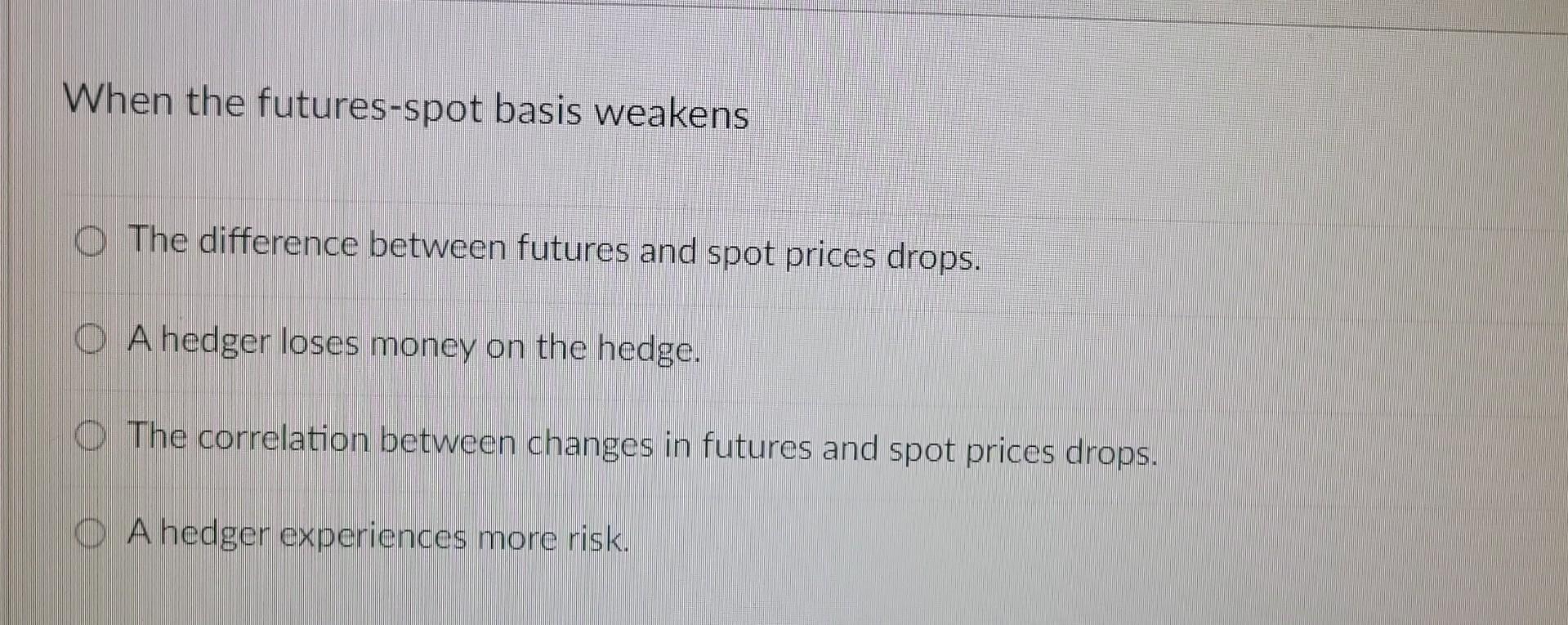 Solved When the futures-spot basis weakens The difference | Chegg.com